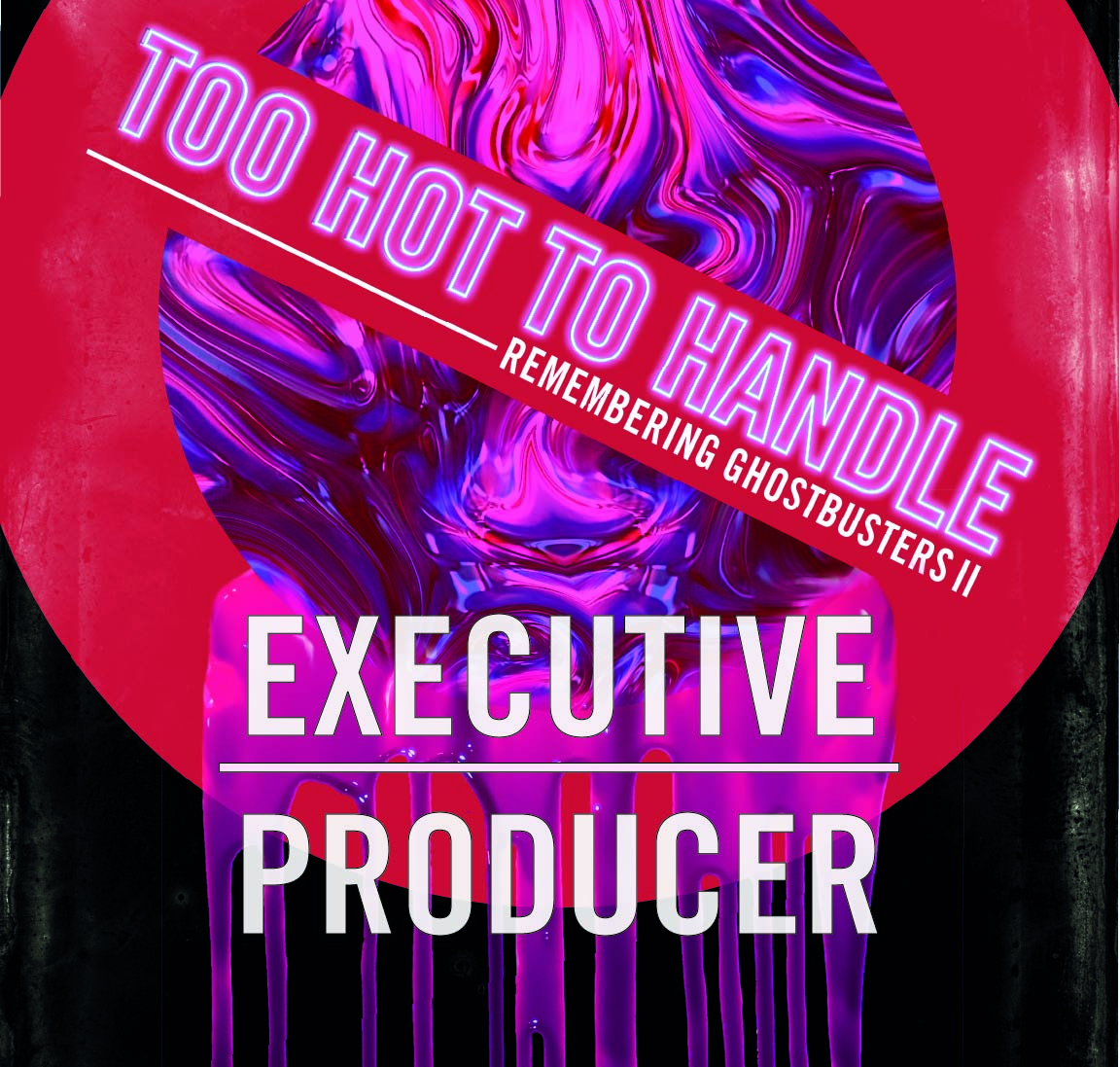  Exec Producer Credit TOO HOT TO HANDLE Remembering Ghostbusters